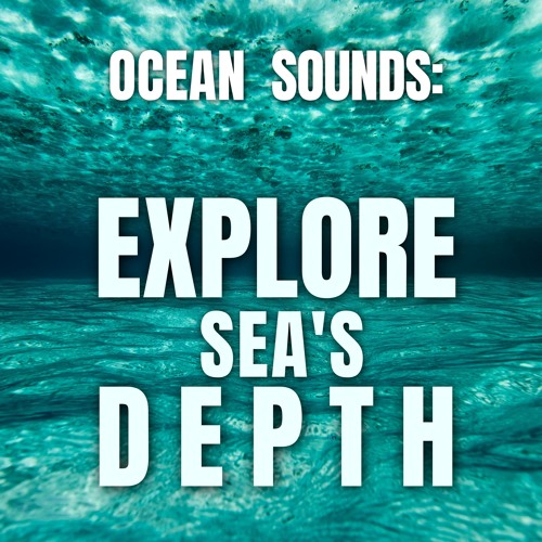Stream Ocean Sounds | Listen to Ocean Sounds: Explore Sea's Depth ...