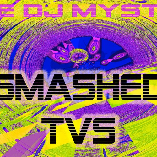 Stream Smashed TVs by The Dj Mystro | Listen online for free on SoundCloud