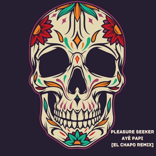 Stream Pleasure Seeker | Aye Papi [El Chapo Remix] by Pleasure Seeker ...