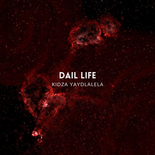 Stream kidza yaydlalela | Listen to Dail Life playlist online for free ...