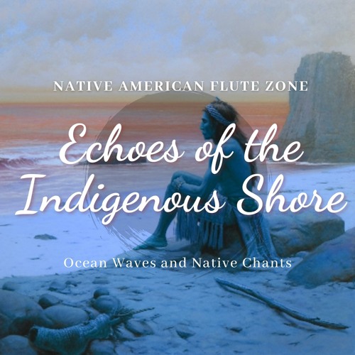 Stream Native American Flute Zone | Listen to Echoes of the Indigenous ...