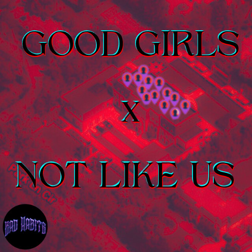 Stream Matroda, Kendrick Lamar - GOOD GIRLS X NOT LIKE US (BAD HABITS ...