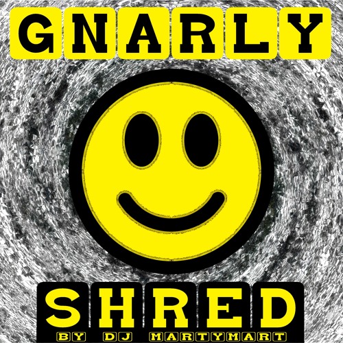 Stream Gnarly Shred by DJMartyMart | Listen online for free on SoundCloud
