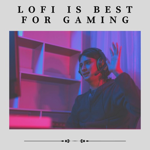 Stream Lofi Quality Content | Listen to Lofi Is Best for Gaming ...