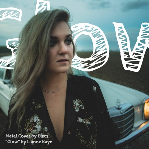 Stream Lianne Kaye - Glow (Metal Cover By Stefan Bijkerk) by Elecs ...