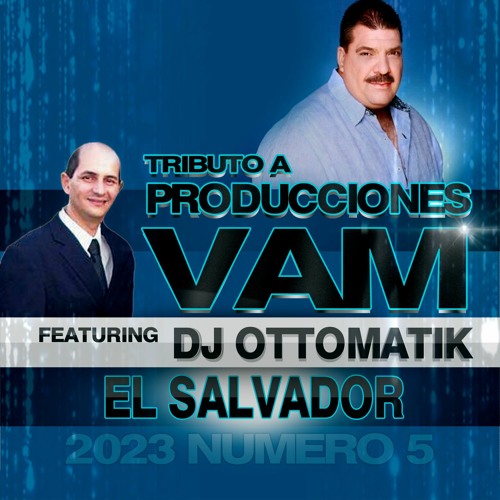 Stream PRODUCCIONES VAM - 2023 NUMERO 5 by DJ Ottomatik | Listen online ...
