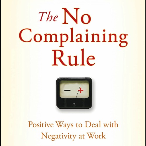 Stream PDF READ The No Complaining Rule: Positive Ways to Deal with ...