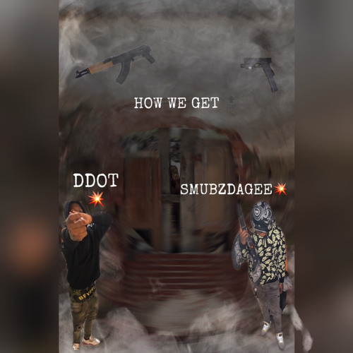 Stream DDOT x SMUBZDAGEE HOW WE GET by DdotTopOpp | Listen online for ...