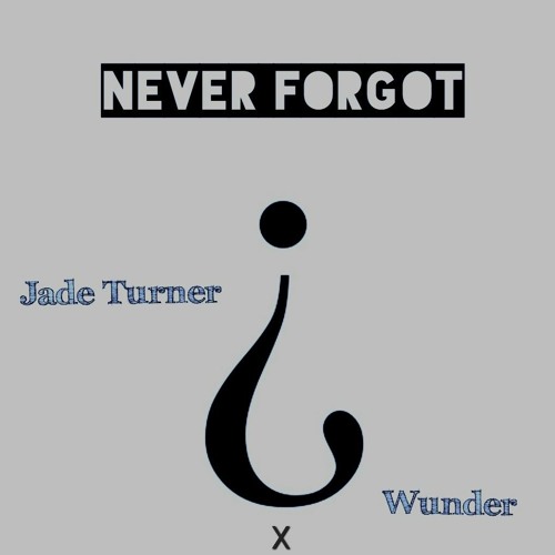 Stream Never Forgot [Jade Turner x Wunder].mp3 by Turner.Studios ...