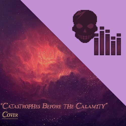 Stream Catastrophes Before The Calamity [Cover] by Ins0mn1AC | Listen ...
