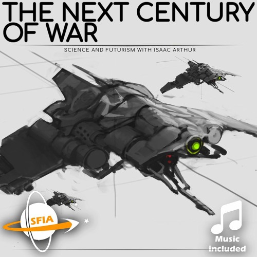Stream episode The Next Century Of War by Isaac Arthur podcast | Listen ...
