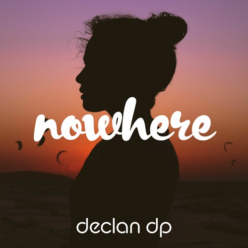 Stream Nowhere by Declan DP | Listen online for free on SoundCloud