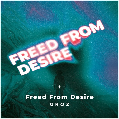 Stream Freed From Desire by G R O Z | Listen online for free on SoundCloud Stream Freed From Desire by G R O Z | Listen online for free on SoundCloud