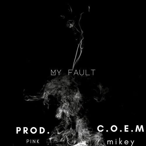 Stream MY FAULT(prod.PINK) by C.O.E.M MIKEY | Listen online for free on ...