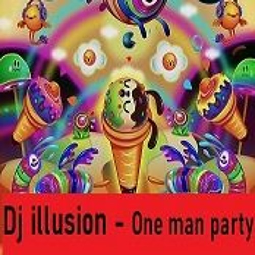 Stream Dj Illusion - One Man Party by illusion-dj | Listen online for ...