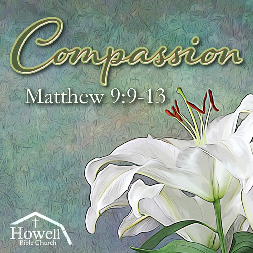 Stream Compassion - Matthew 9 - 6.25.2023 by Howell Bible Church ...