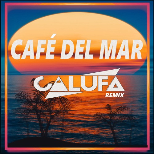 Stream Café Del Mar (Calufa Remix) by CALUFA | Listen online for free ...