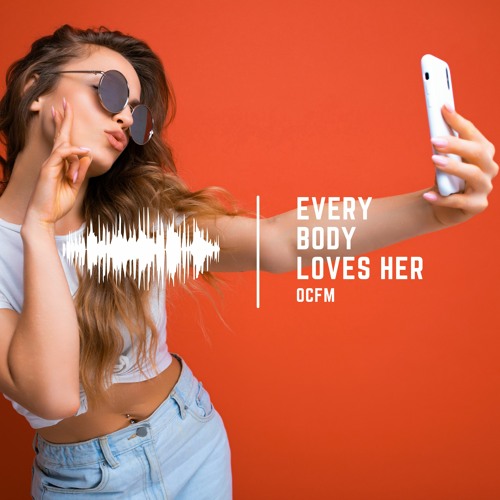 Stream Every Body Loves Her by OCFM | Listen online for free on SoundCloud
