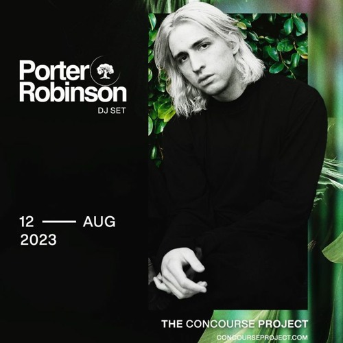 Stream Porter Robinson DJ Set @ The Concourse Project (8.12.23) [Austin ...
