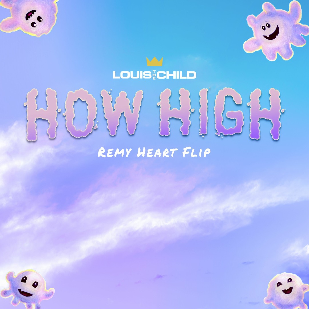 Stream Louis The Child - How High (Remy Heart Flip) by Remy Heart ...