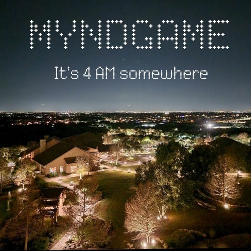 Stream It's 4 AM Somewhere by MYNDGAME | Listen online for free on ...