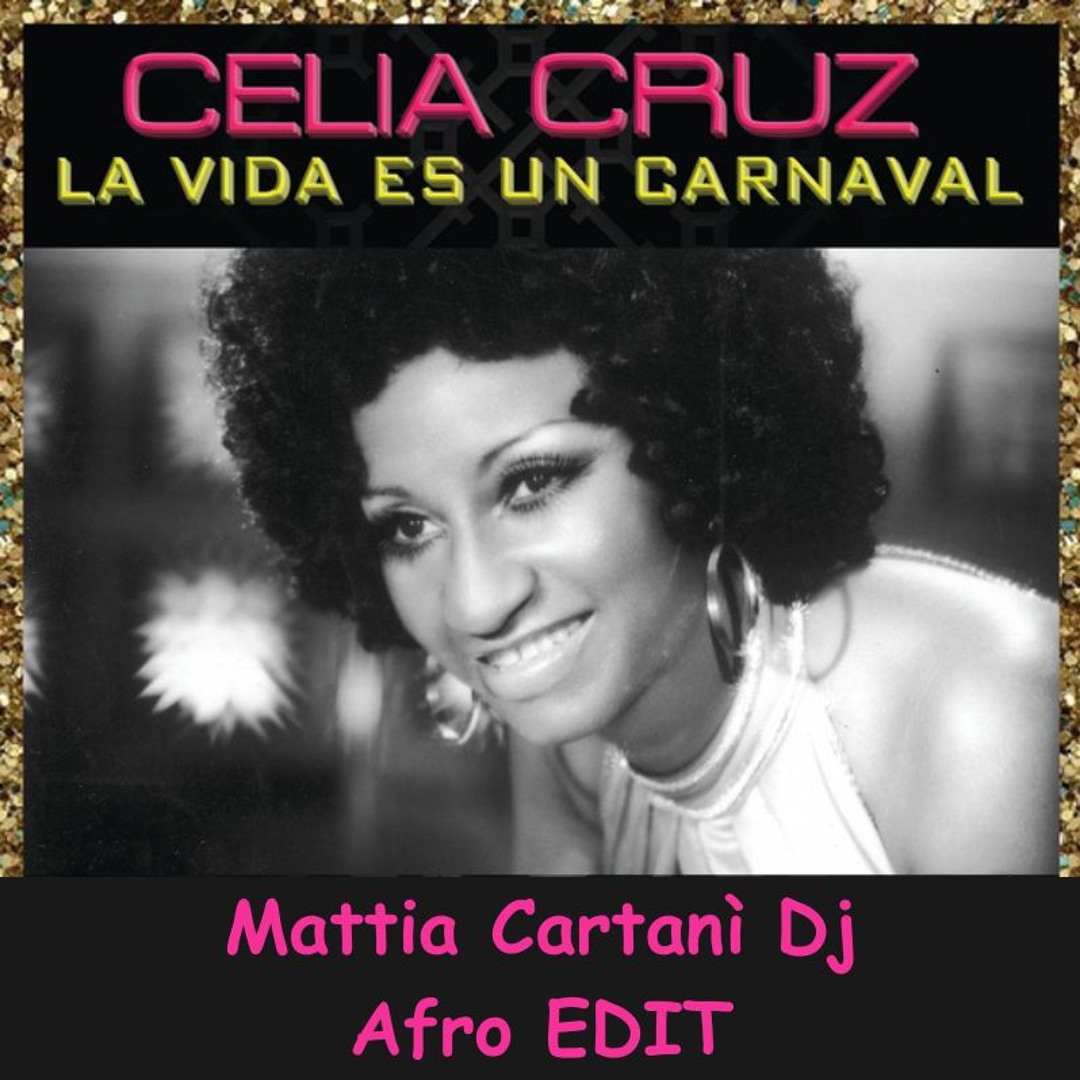 Stream Celia Cruz - La Vida Es Un Carnaval ( Mattia Cartanì Afro Latin ...