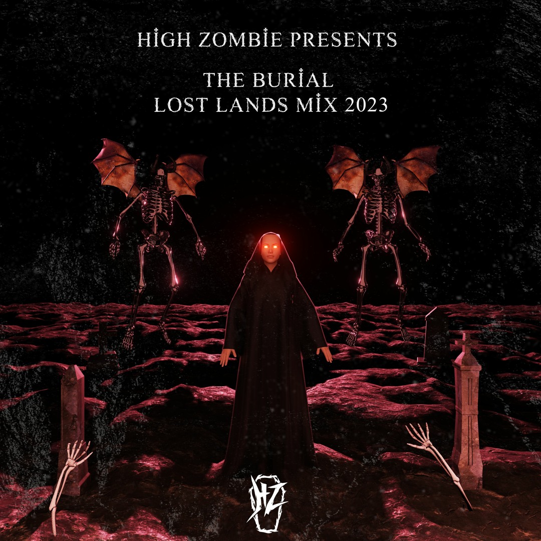 Stream HIGH ZOMBIE PRESENTS - THE BURIAL [LOST LANDS MIX 2023] by High ...