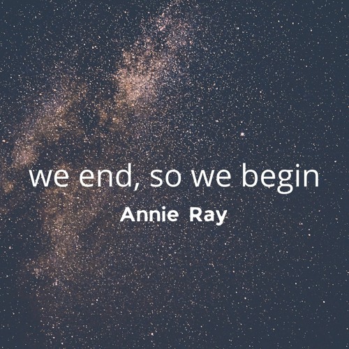 Stream We End, So We Begin by Annie Ray Music | Listen online for free ...