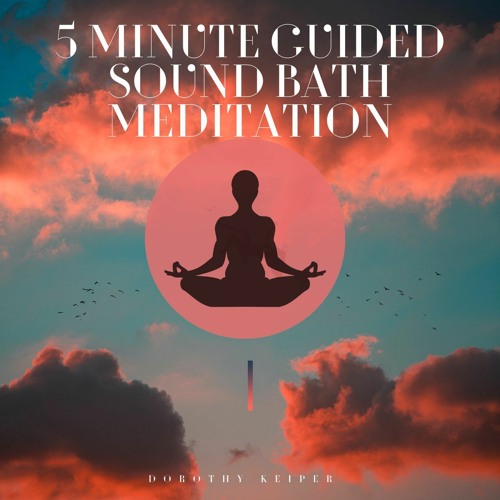 Stream 5 minute guided sound bath meditation by Dorothy Keiper | Listen online for free on ...