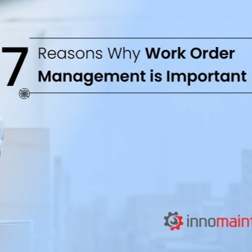 Stream 7 Reasons Why Work Order Management is Important | Innomaint by ...