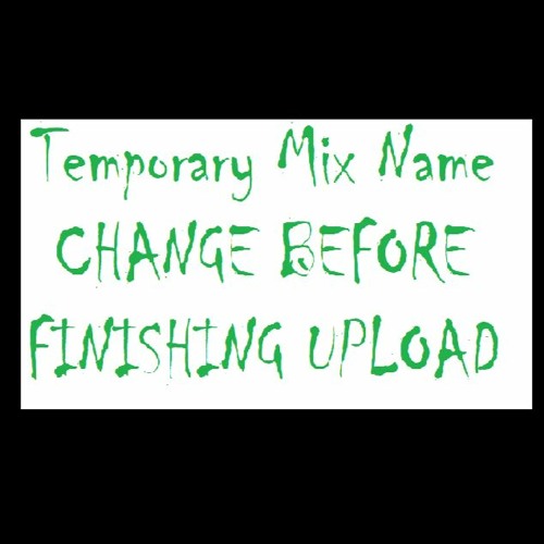 Stream Temporary Mix Name CHANGE BEFORE FINISHING UPLOAD by DJ Fiscal Q ... Stream Temporary Mix Name CHANGE BEFORE FINISHING UPLOAD by DJ Fiscal Q ...
