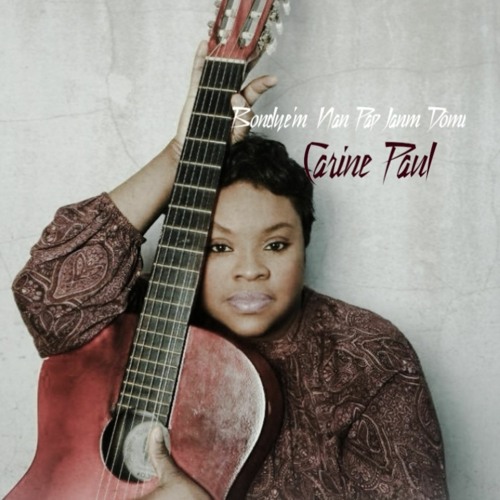 Stream Bondye M Nan Pap Jamn Domi By Carine Paul Music Listen Online