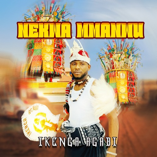 Stream Nekwa Mmanwu by IKENGA AGABI | Listen online for free on SoundCloud
