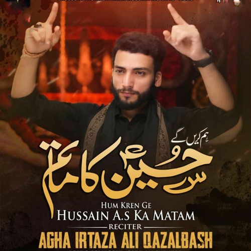 Stream Hussain Ka Mattam - Irtaza Ali Qazalbash - 2023 || Noha Mola ...