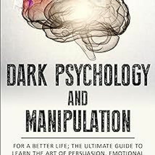 Stream $ Dark Psychology and Manipulation: For a Better Life: The Ultimate Guide to Learning the ...