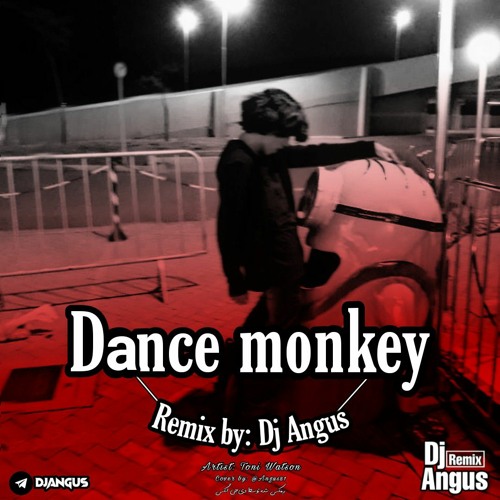 Stream Remix Dance monkey - Toni Watson - Dj Angus.mp3 by Dj Angus ...