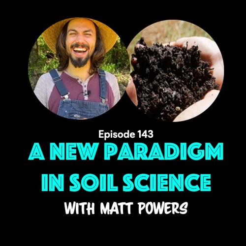 Stream episode EPISODE 143: A New Paradigm in Soil Science with Matt ...