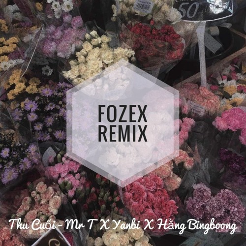 Stream Thu Cuối - Mr T X Yanbi X Hằng Bingboong (Fozex Remix) by / FOZEX | Listen online for ...