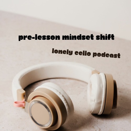Stream LC Mini Episode: Before Your Lesson by Lonely Cello Podcast ...