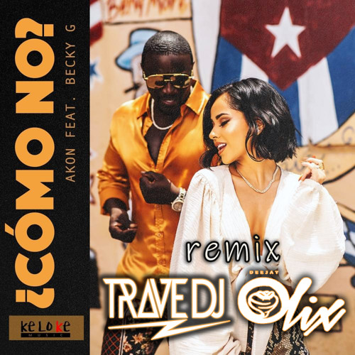 Stream Akon Ft. Becky G - Como No (Trave DJ & Olix Remix) by TRAVE DJ 2 ...
