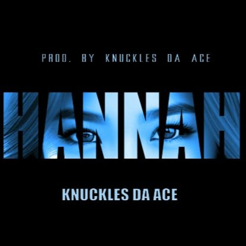Stream HANNAH (Prod. By Knuckles Da Ace) by Knuckles Da Ace | Listen ...