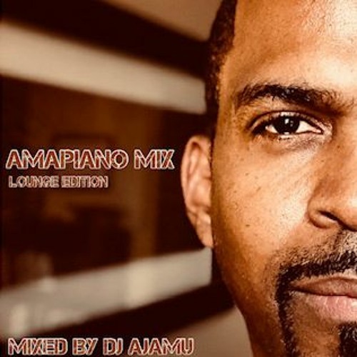 Stream Amapiano Mix: Lounge Edition by DJ Ajamu | Listen online for ...
