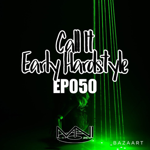 Stream Mani Presents Call It Early Hardstyle Episode 050 by Dj Mani ...