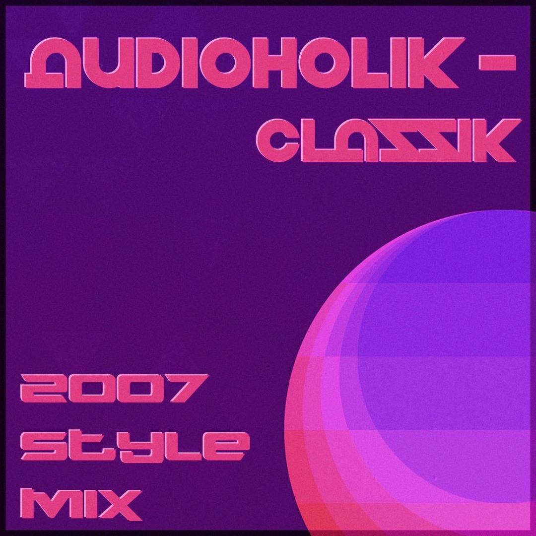 Stream AUDIOHOLIK - classik (2007 style mix) FREE DL by Audioholik ...