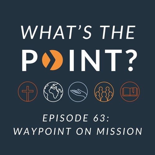 Stream WTP - Ep. 63 - Waypoint on Mission by Waypoint Church | Durham ...
