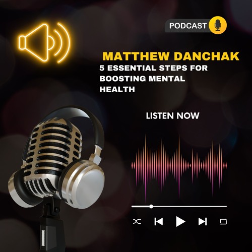 Stream Matthew Danchak 5 Essential Steps For Boosting Mental Health by ...