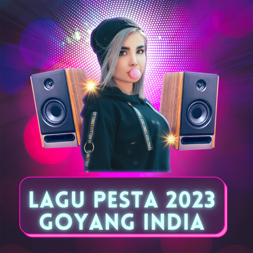 Stream LAGU PESTA 2023 GOYANG INDIA by BAYYFLO RIUNG | Listen online ...