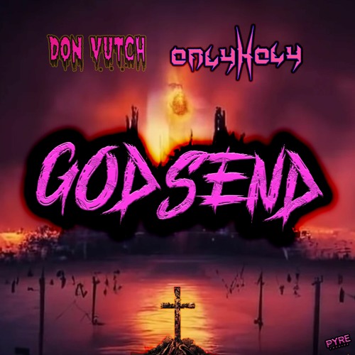 Stream ONLYHOLY x DON VUTCH - GODSEND [Out On December 25th on All Platforms]] by PYRE Records ...