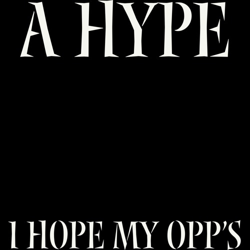 Stream I Hope My Opp's (Prod. A Hype) by A Hype | Listen online for ...