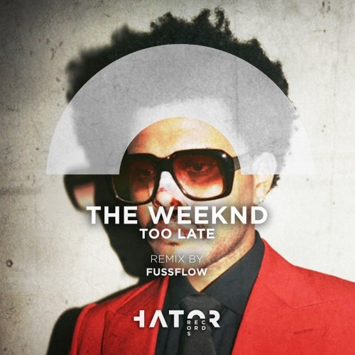 Stream The Weeknd - Too Late (Fussflow Remix)**FREE DOWNLOAD**WAV by ...